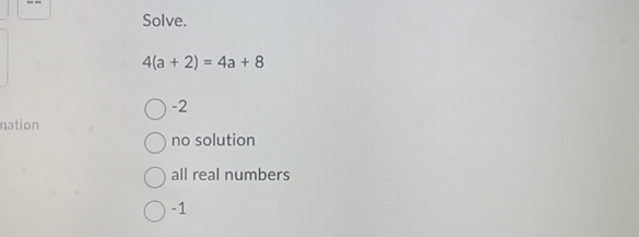Solved Solve.4(a+2)=4a+8-2no solutionall real numbers-1 | Chegg.com