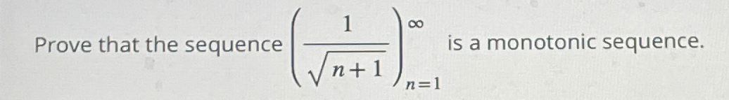 Solved Prove that the sequence (1n+12)n=1∞ ﻿is a monotonic | Chegg.com
