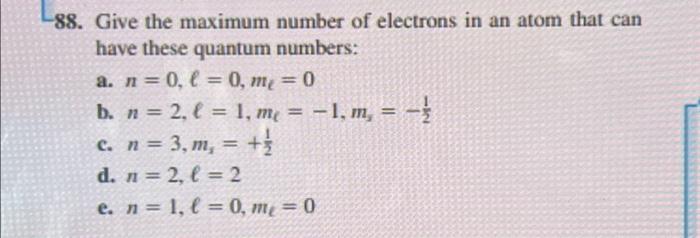 Solved 88. Give the maximum number of electrons in an atom | Chegg.com
