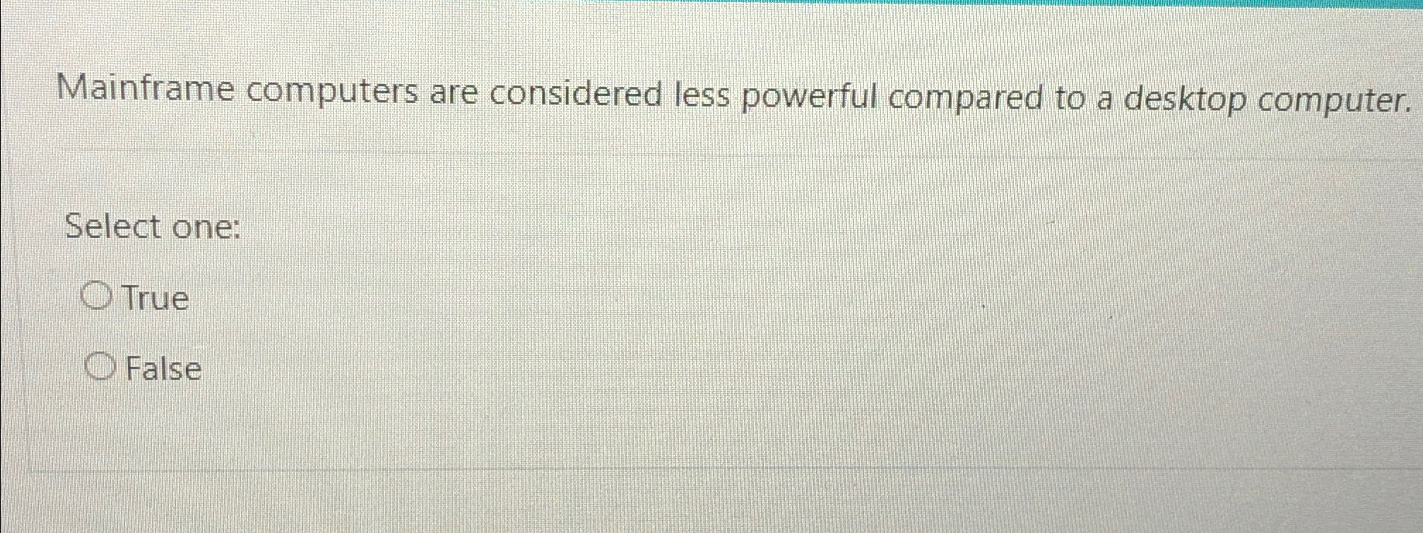 Solved Mainframe computers are considered less powerful | Chegg.com
