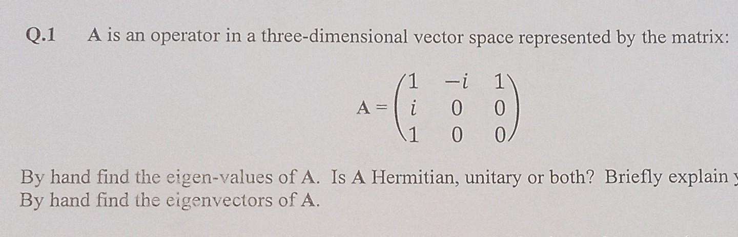 Solved Q.1 A is an operator in a three-dimensional vector | Chegg.com