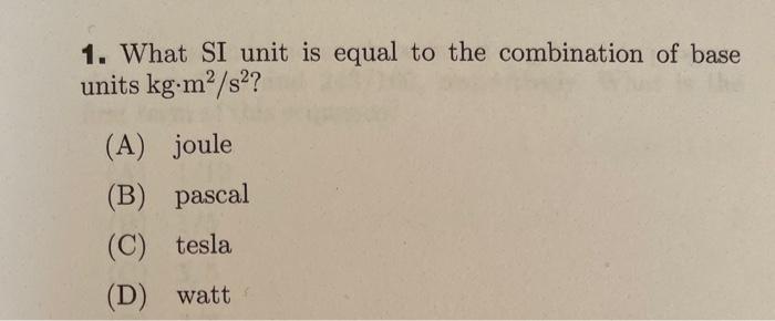 Solved 1. What SI unit is equal to the combination of base | Chegg.com