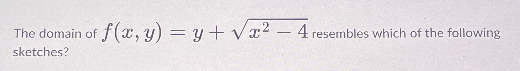 Solved The domain of f(x,y)=y+x2-42 ﻿resembles which of the | Chegg.com