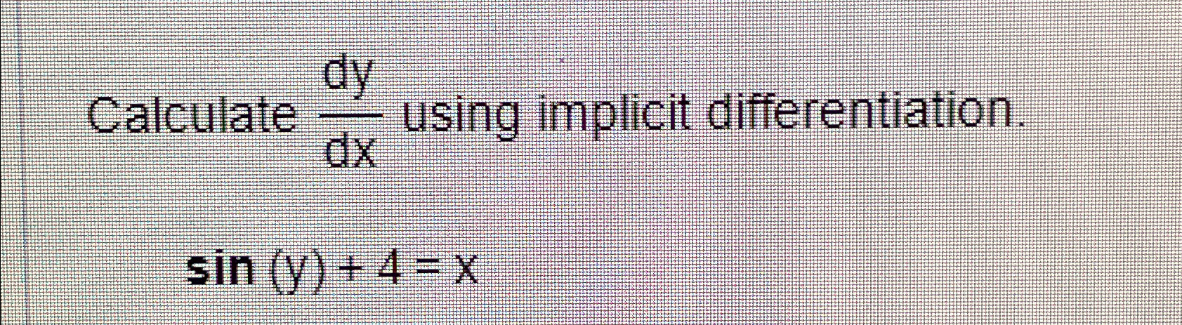 Solved Calculate dydx ﻿using implicit | Chegg.com