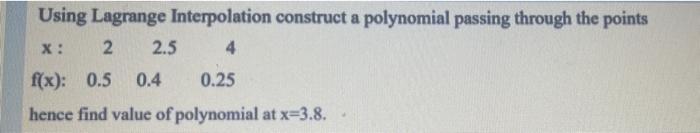 Solved Using Lagrange Interpolation construct a polynomial | Chegg.com