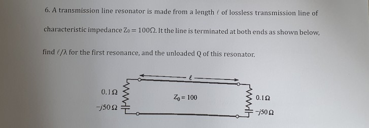 Solved 6. A transmission line resonator is made from a | Chegg.com