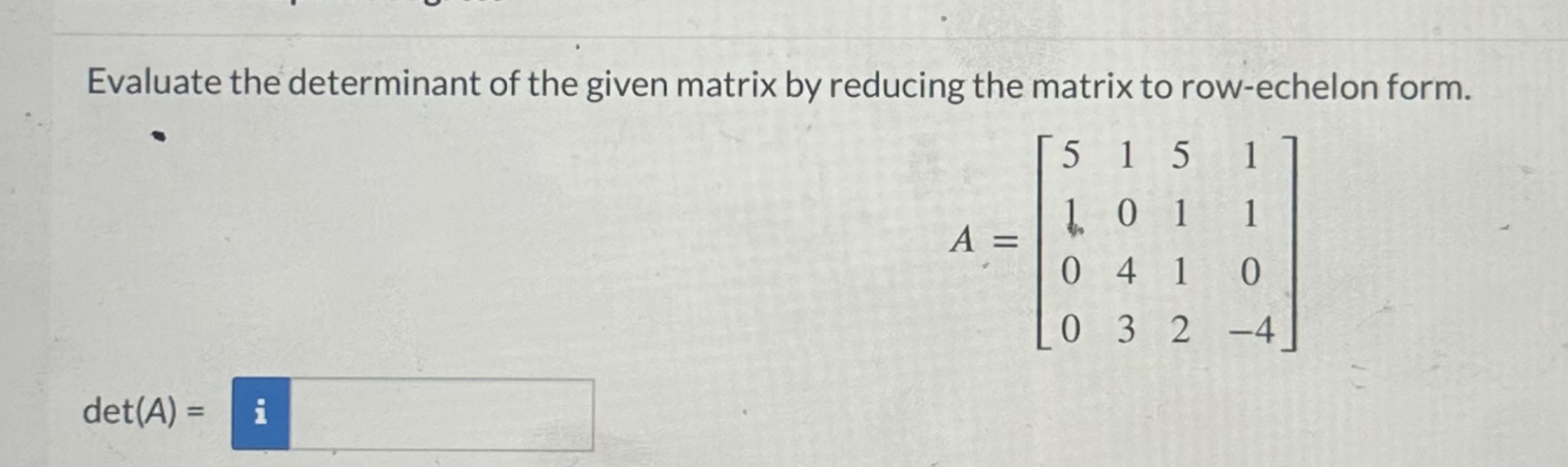 Solved Evaluate the determinant of the given matrix by | Chegg.com