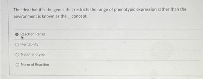 Solved The idea that it is the genes that restricts the | Chegg.com