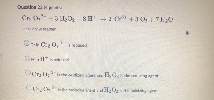 Solved Question 22 (4 points) Cr2O72- + 3 H2O2 + 8 H+ + 2 | Chegg.com