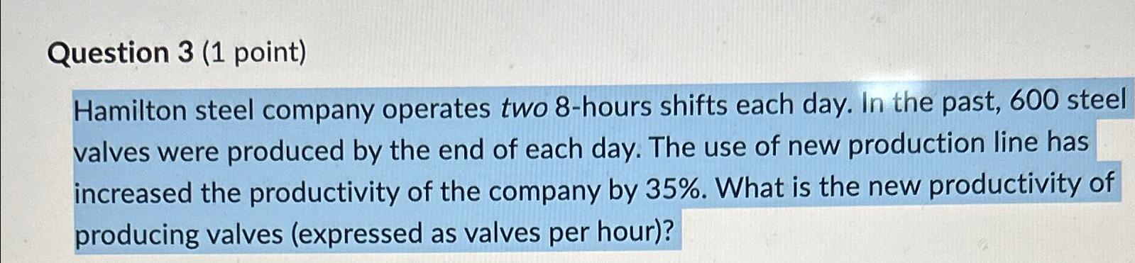 Solved Question 3 (1 ﻿point)Hamilton steel company operates | Chegg.com