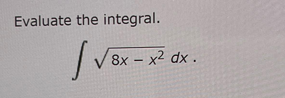 Solved Evaluate the integral.∫﻿﻿8x-x22dx | Chegg.com