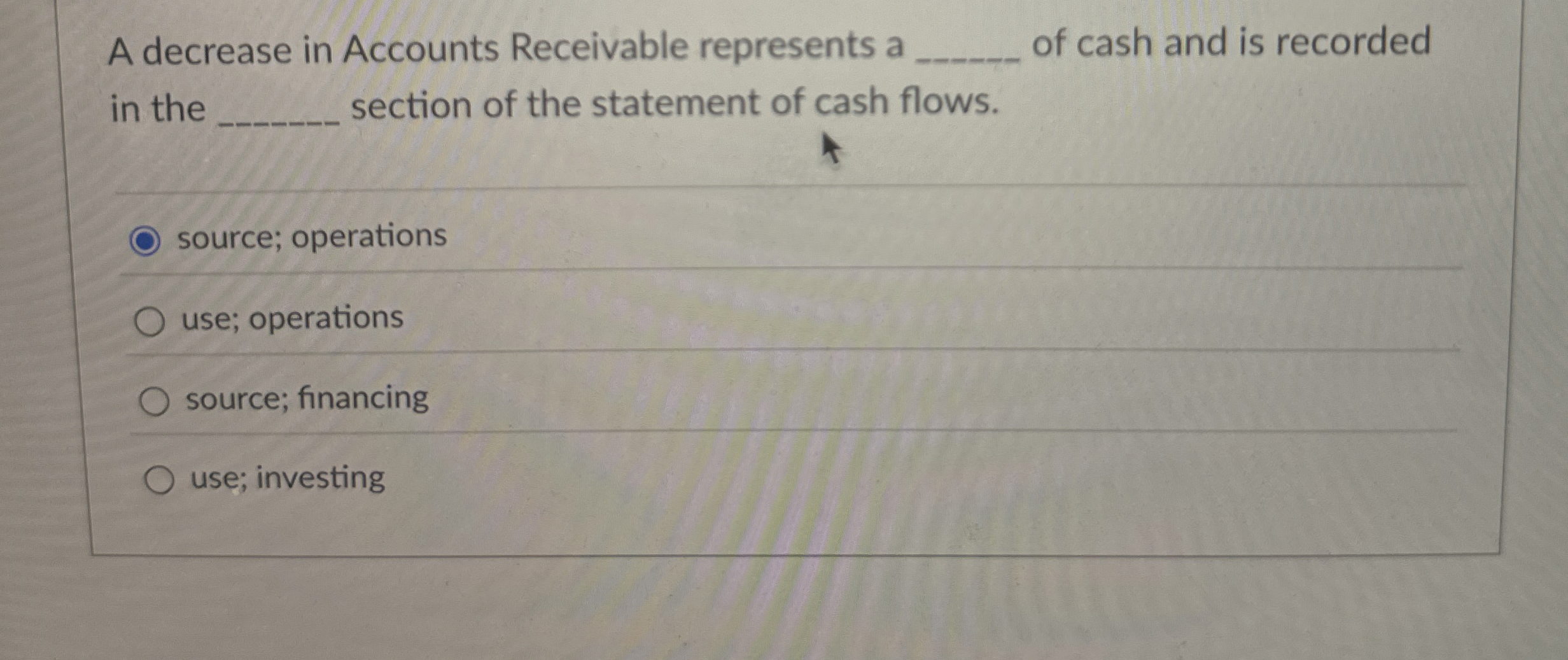 Solved A decrease in Accounts Receivable represents aof cash | Chegg.com