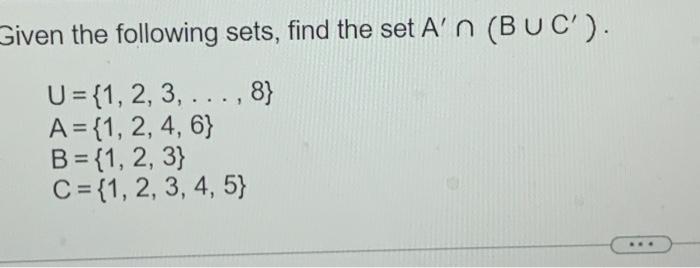 Solved Given the following sets, find the set A' n (BUC'). | Chegg.com