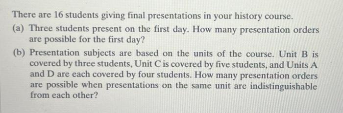 Solved There are 16 students giving final presentations in | Chegg.com