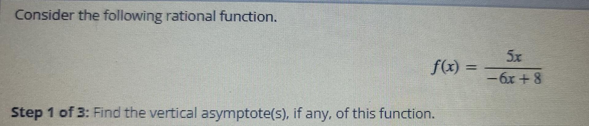 Solved Consider the following rational function. f(x)= Step | Chegg.com
