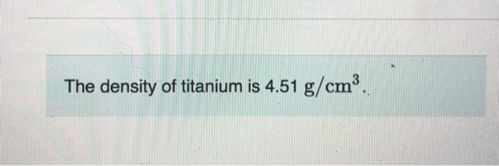 Solved The density of titanium is 4.51 g/cm What is the | Chegg.com