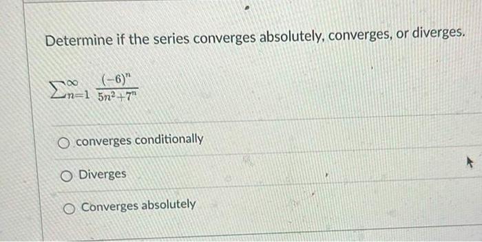 Solved Determine if the series converges absolutely, | Chegg.com