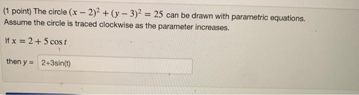 Solved (1 point) The circle (x - 2)2 + (y - 3)2 = 25 can be | Chegg.com