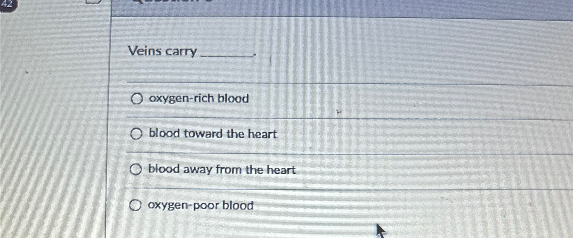 Solved Veins carry q,q, ﻿oxygen-rich bloodblood toward the | Chegg.com
