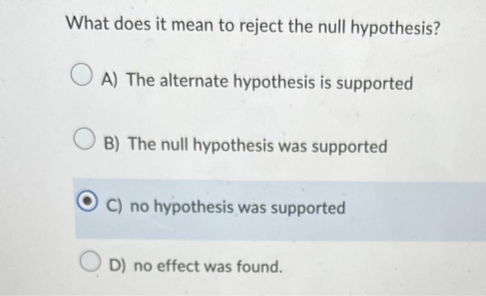 Solved What does it mean to reject the null hypothesis? A) | Chegg.com
