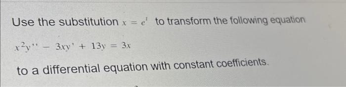 Solved Use the substitution x = e' to transform the | Chegg.com