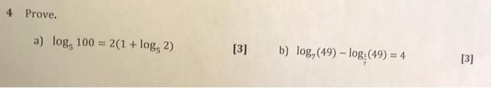 Solved 4 Prove. a) log, 100 = 2(1 + log, 2) [3] b) log,(49) | Chegg.com