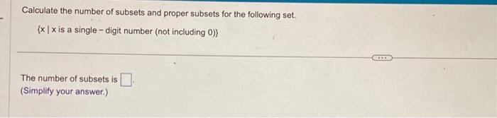 Solved Calculate the number of subsets and proper subsets | Chegg.com