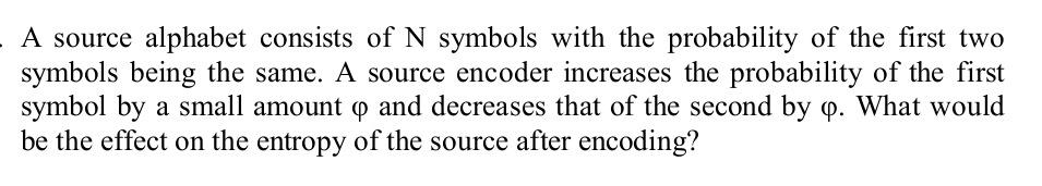 A. A source alphabet consists of N symbols with the | Chegg.com A. A source alphabet consists of N symbols with the | Chegg.com