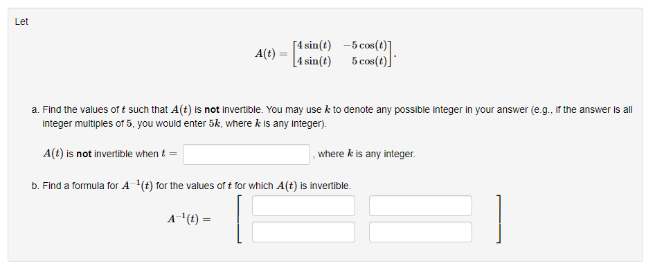 Solved A(t)=[4sin(t)4sin(t)−5cos(t)5cos(t)] a. Find the | Chegg.com