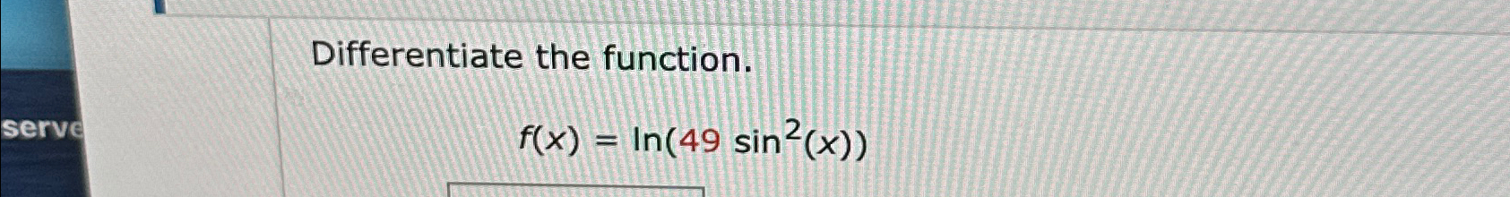 Solved Differentiate the function.f(x)=ln(49sin2(x)) | Chegg.com
