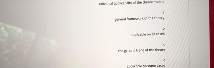 Solved universal applicability of the theory means general | Chegg.com