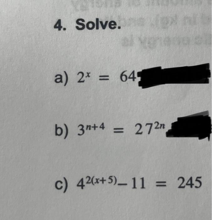 Solved 4. Solve. a) 2x=64 b) 3n+4=272n c) 42(x+5)−11=245 | Chegg.com