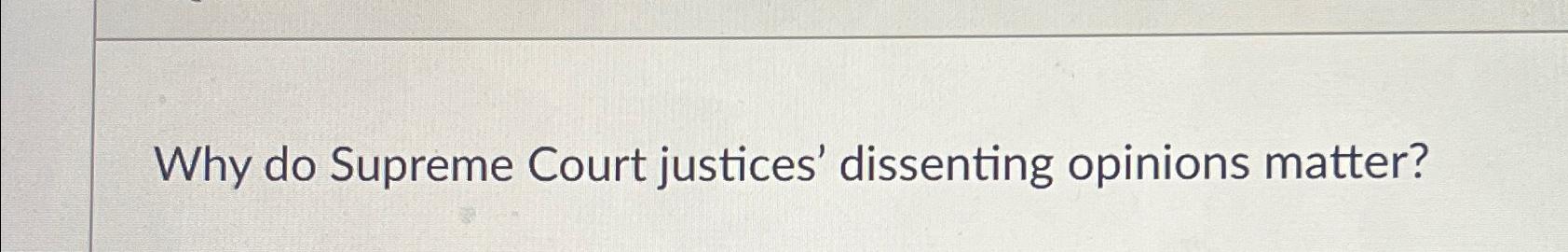 Solved Why do Supreme Court justices' dissenting opinions | Chegg.com
