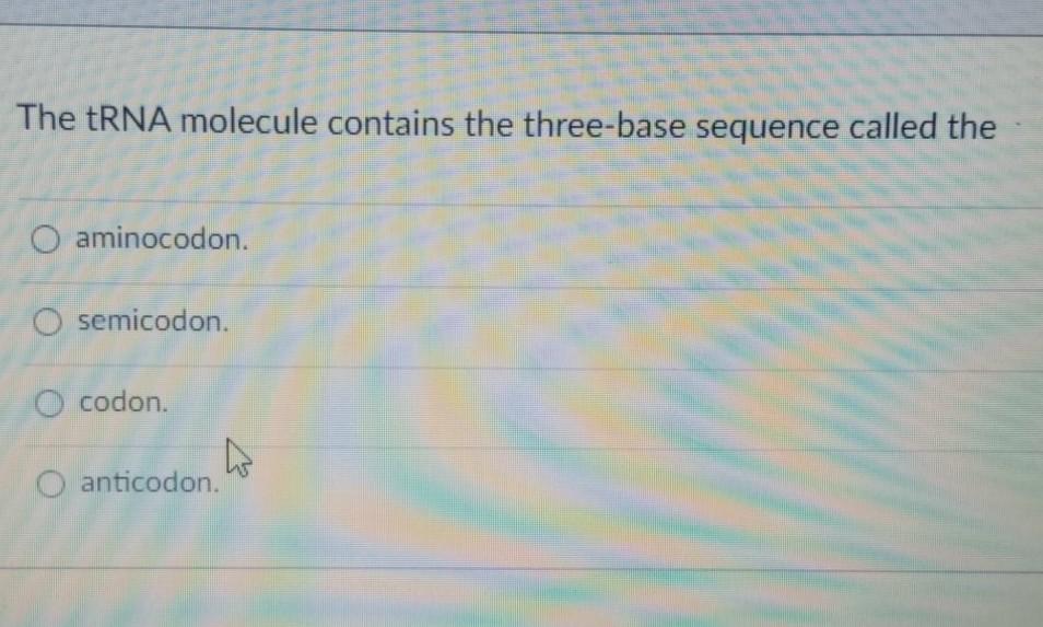 Solved The tRNA molecule contains the three-base sequence | Chegg.com
