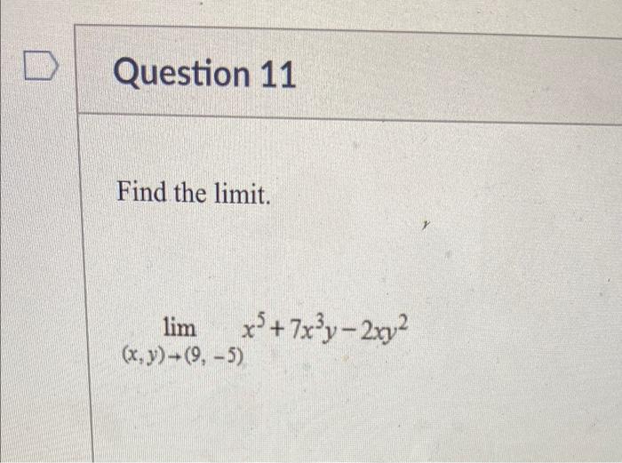 Solved Question 11 Find the limit. lim x3 + 7x*y– 2xy2 | Chegg.com