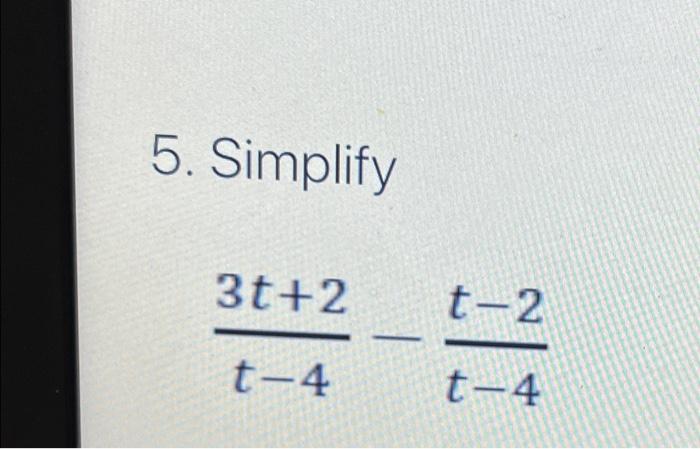 Solved 5. Simplify t−43t+2−t−4t−2Find the least common | Chegg.com