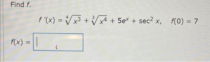 Solved Find f. 3 f'(x) = x3 + 4 4 + 5eX + sec2 x, f(0) = 7 ) | Chegg.com