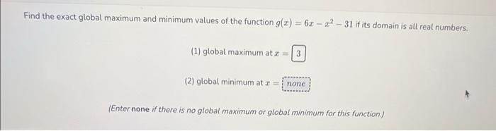 Solved Find the exact global maximum and minimum values of | Chegg.com