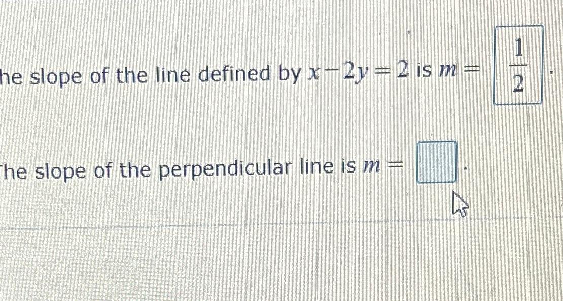 Solved he slope of the line defined by x-2y=2 ﻿is m=12.he | Chegg.com