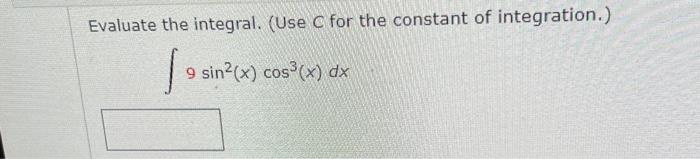 Solved Evaluate the integral. (Use C for the constant of | Chegg.com