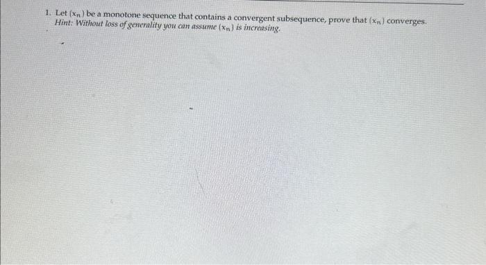 Solved 1. Let (xn) be a monotone sequence that contains a | Chegg.com