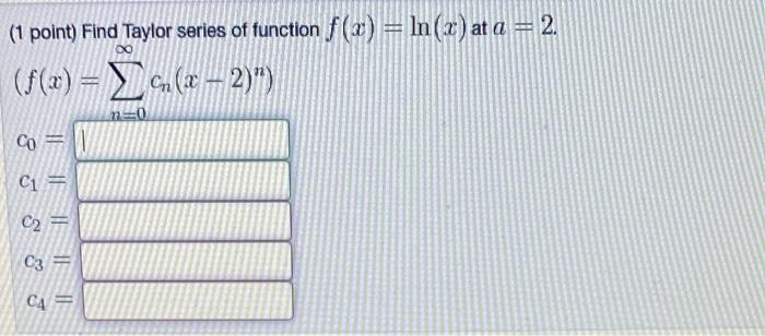 Solved (1 point) Find Taylor series of function f(x)=ln(x) | Chegg.com