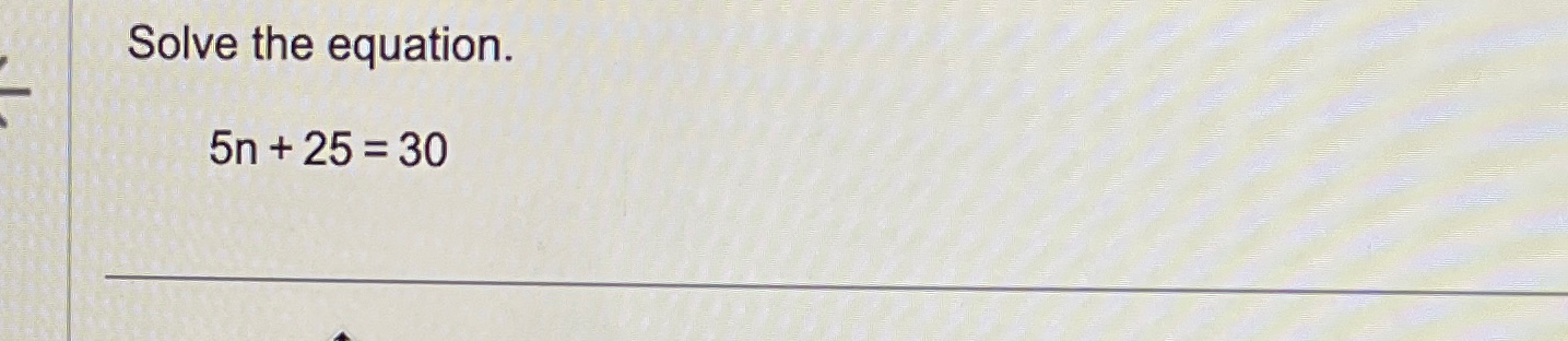 Solved Solve the equation.5n+25=30 | Chegg.com