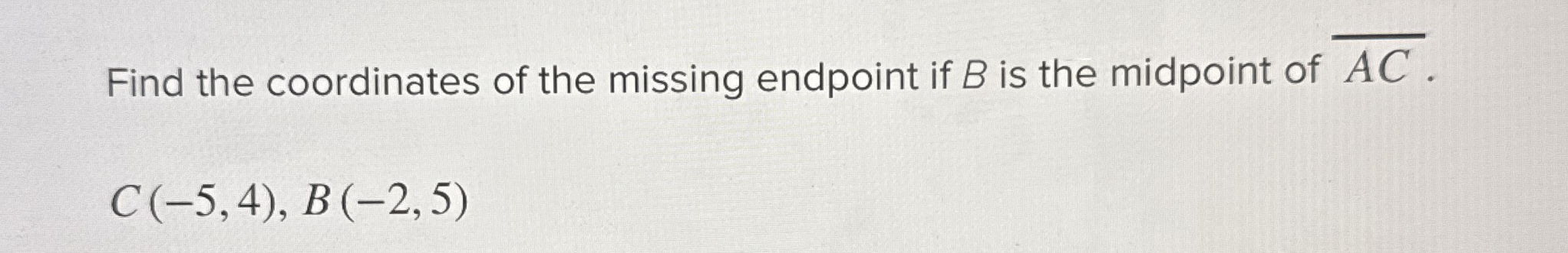 Solved Find the coordinates of the missing endpoint if B ﻿is | Chegg.com
