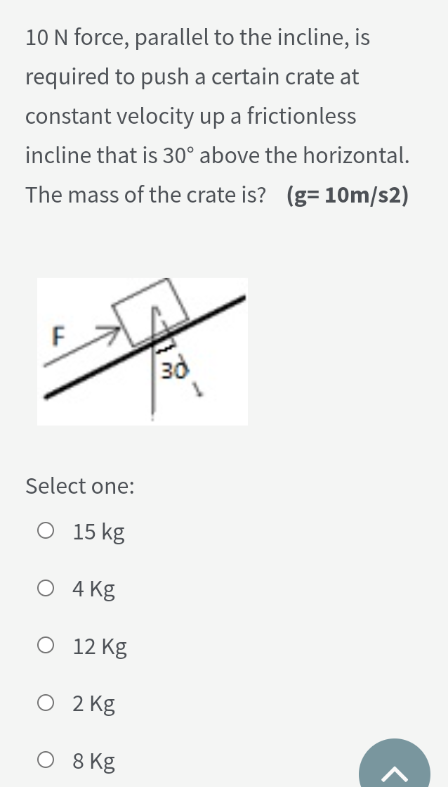Solved 10 N force, parallel to the incline, is required to | Chegg.com