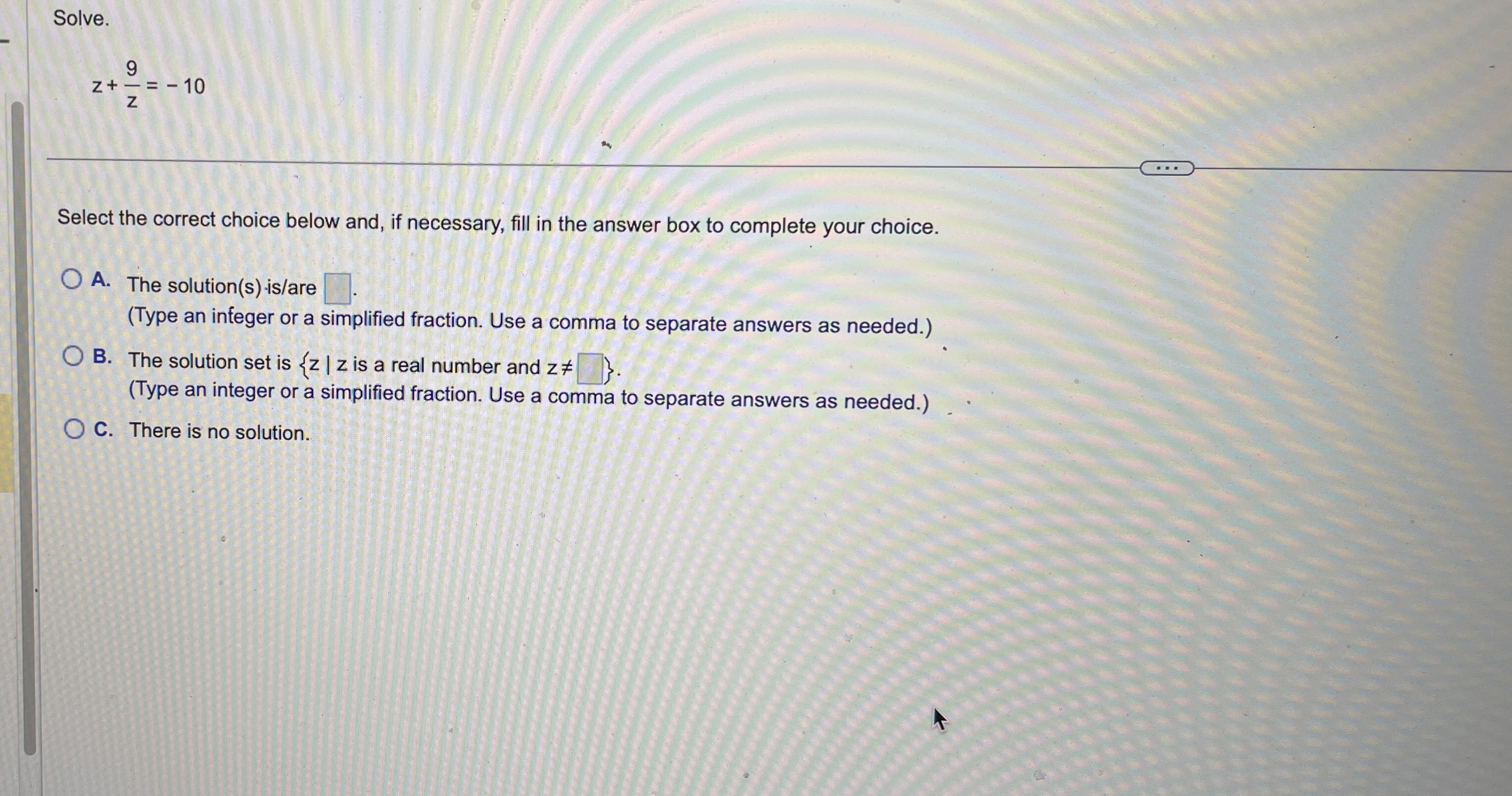Solved Solve.z+9z=-10Select the correct choice below and, if | Chegg.com