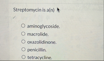 Solved Streptomycin is | Chegg.com