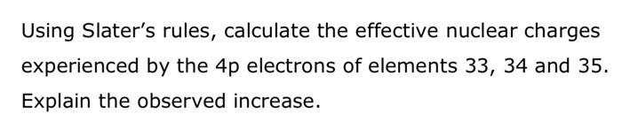 Solved Using Slater's rules, calculate the effective nuclear | Chegg.com