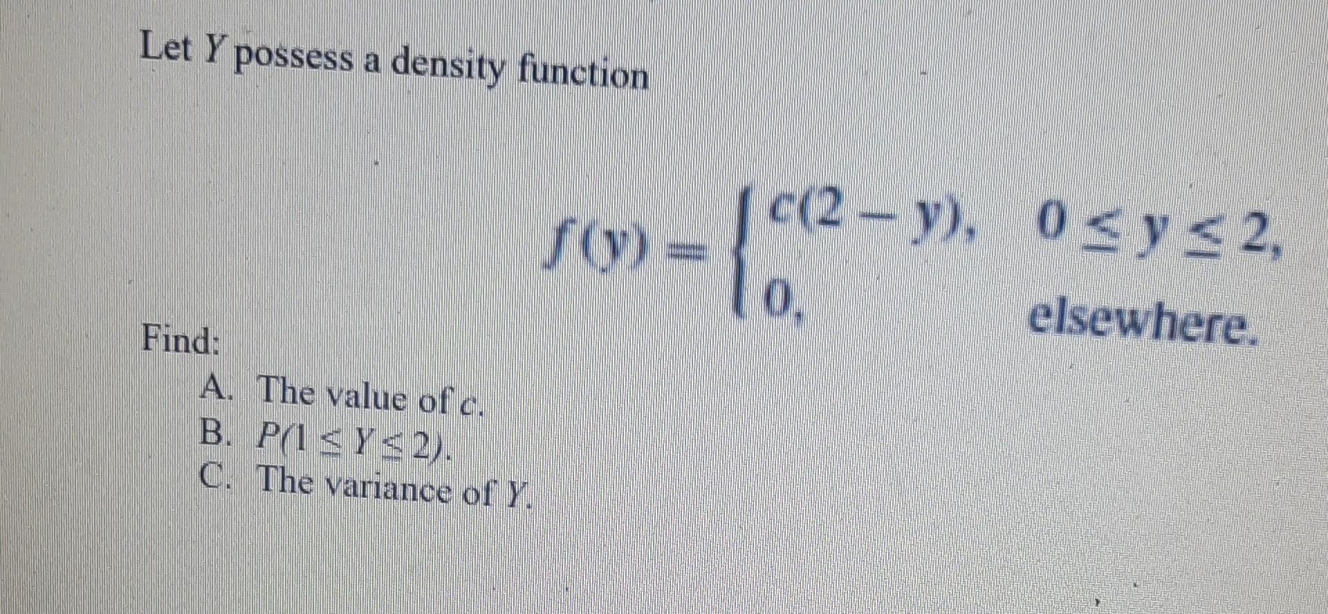 Solved Let Y possess a density function Find: A. The value | Chegg.com