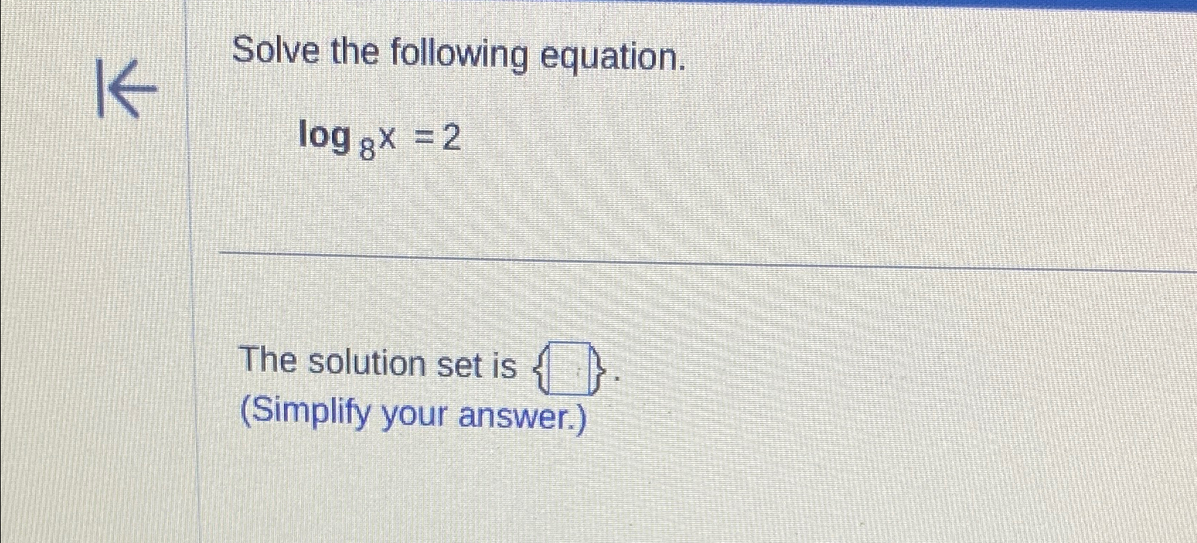 Solved Solve the following equation.log8x=2The solution set | Chegg.com